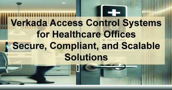 Verkada Access Control for Healthcare | Secure & Compliant - yourabt.com