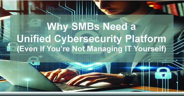 Why SMBs Need a Unified Cybersecurity Platform Now | 2025 - yourabt.com