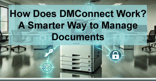 How DMConnect Works: Smart Document Workflow with Kyocera Integration ...